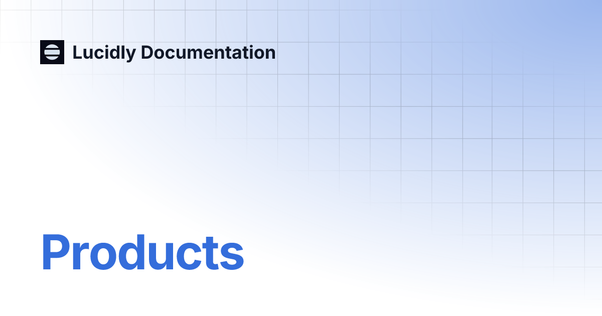 Products | Lucidly Documentation